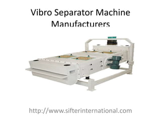 Vibro Separator Machine Manufacturers India | PPTX