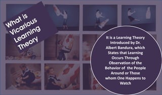 Vicarious Learning Theory or Observational Learning Theory or Social ...
