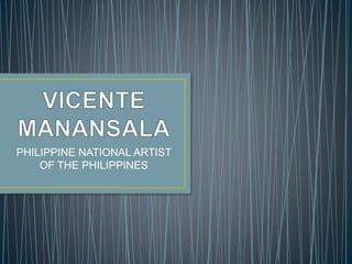 VICENTE MANANSALA Php National Artist.pptx