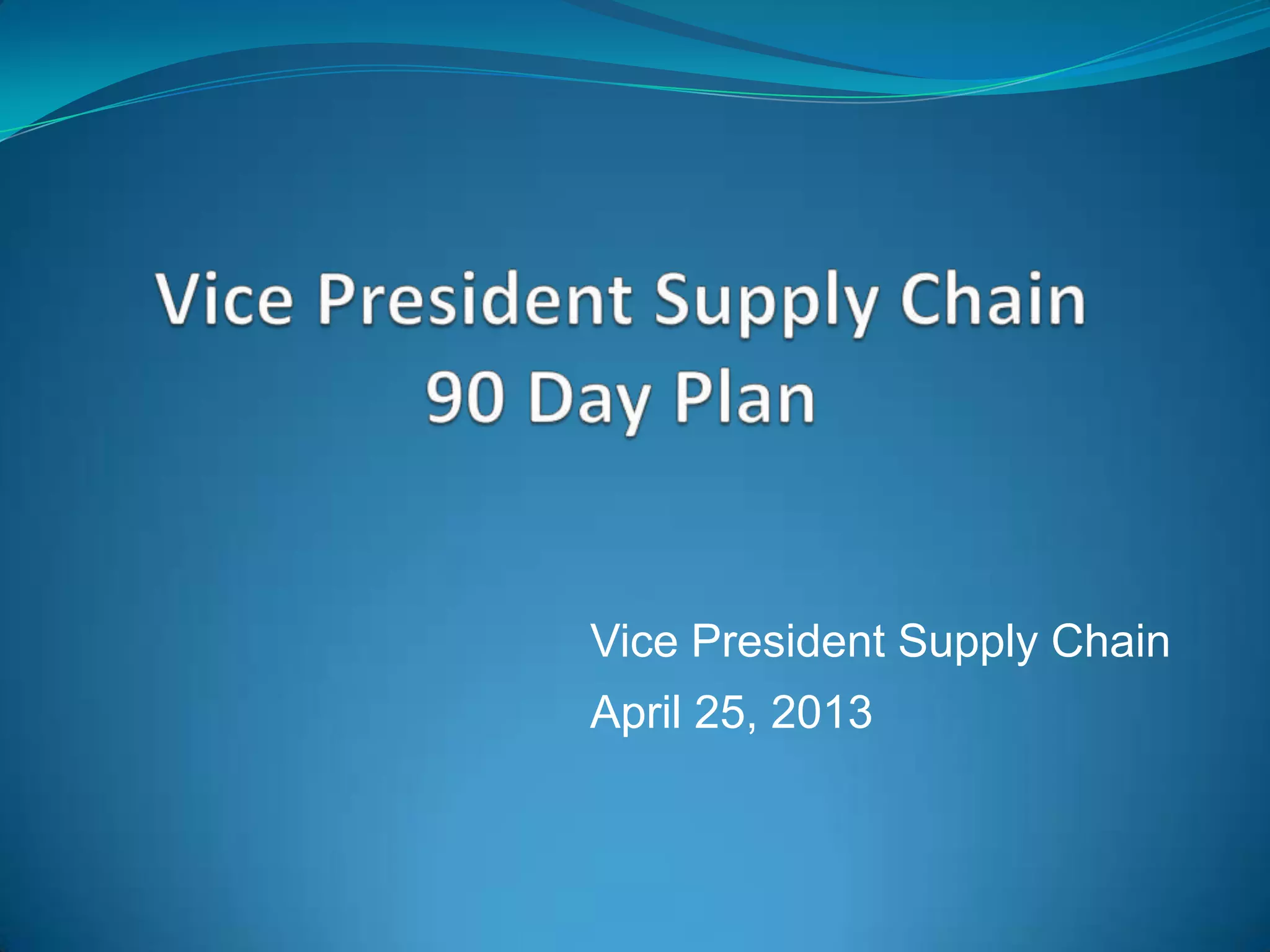 Vice president supply chain - 90 day plan | PPTX