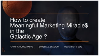 Chris Burggraeve: Meaningful Marketing Miracle$ in the new Galactic Age ...