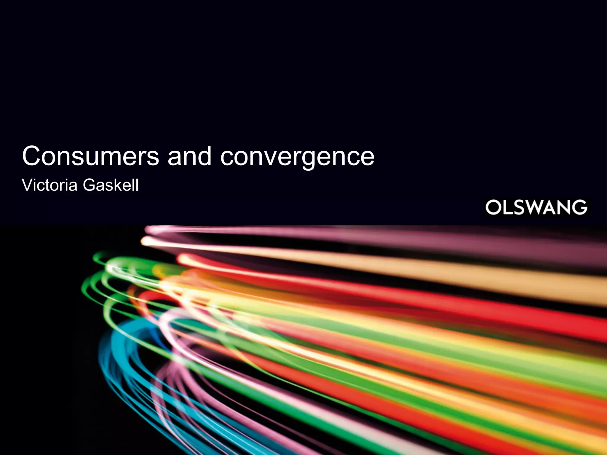 Victoria Gaskell, Olswang, Consumers and convergence | PPT