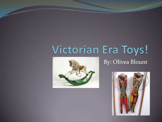 Victorian era toys! | PPTX | Model Toys | Hobbies & Interests