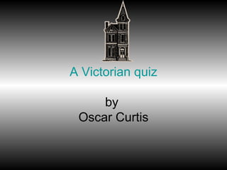 Victorian quiz by Oscar | PPT