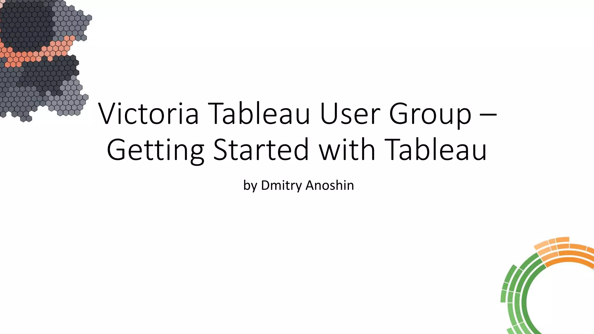 Victoria Tableau User Group - Getting started with Tableau | PPT