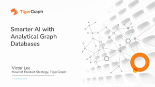 Shift Remote: AI: Smarter AI with analytical graph databases - Victor Lee (Tigergraph) | PDF ...