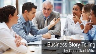 Business Story Telling by Consultant Mitra | PPT