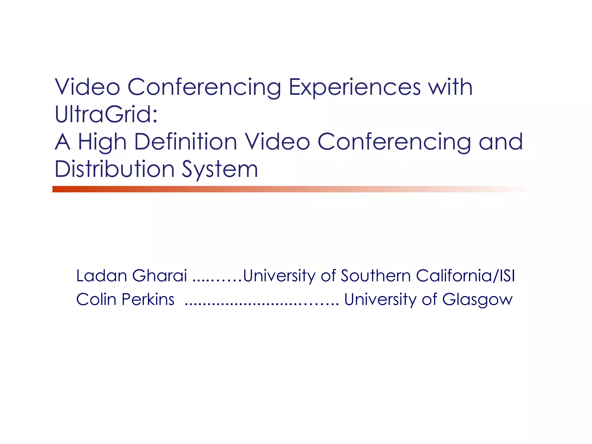 Video Conferencing Experiences with UltraGrid: | PPT