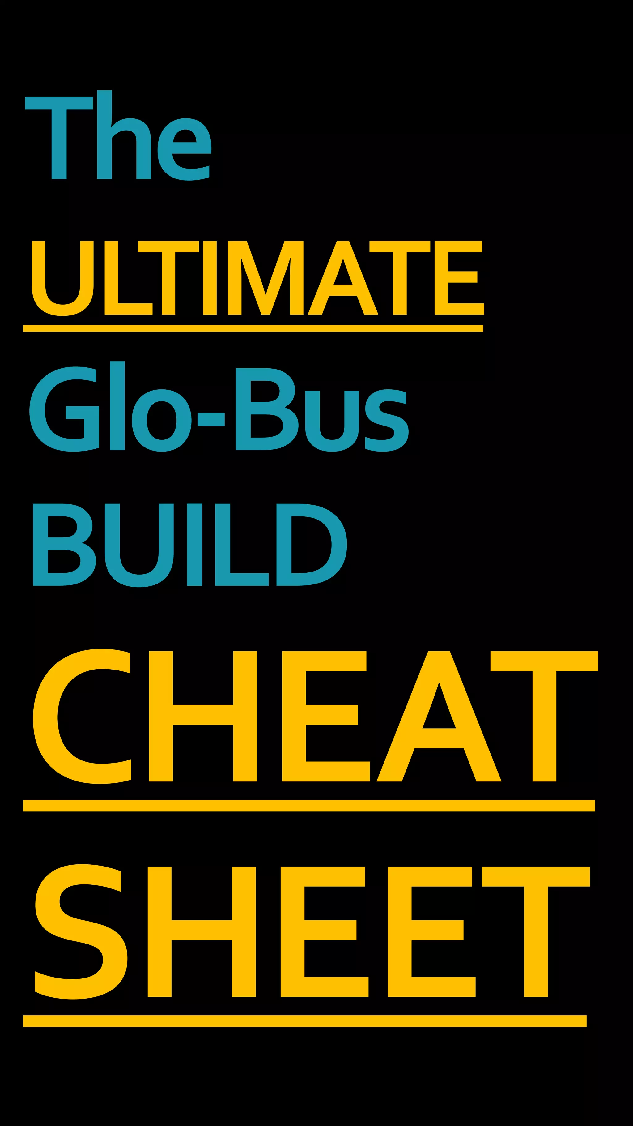 The ULTIMATE Glo-Bus Build Cheat Sheet.pptx