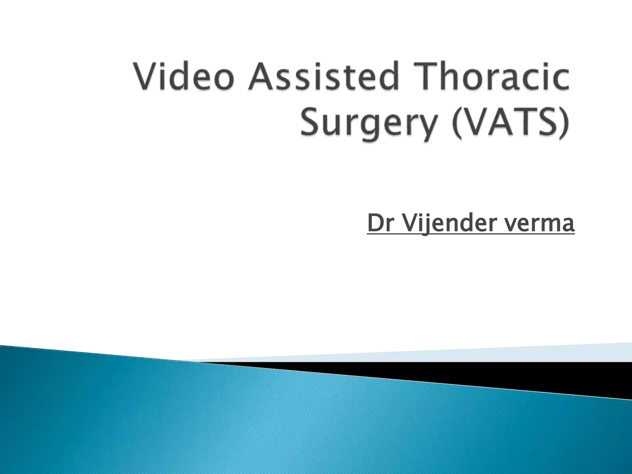 Video assisted thoracic surgery (vats) | PPTX