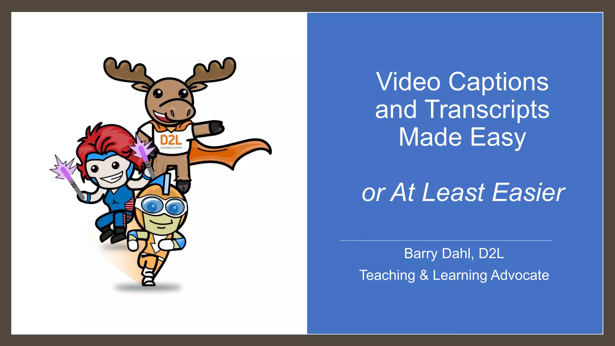 Video Captions and Transcripts Made Easy, or at least easier | PPT