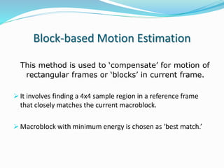 Motion Estimation in h.264 encoder | PPTX