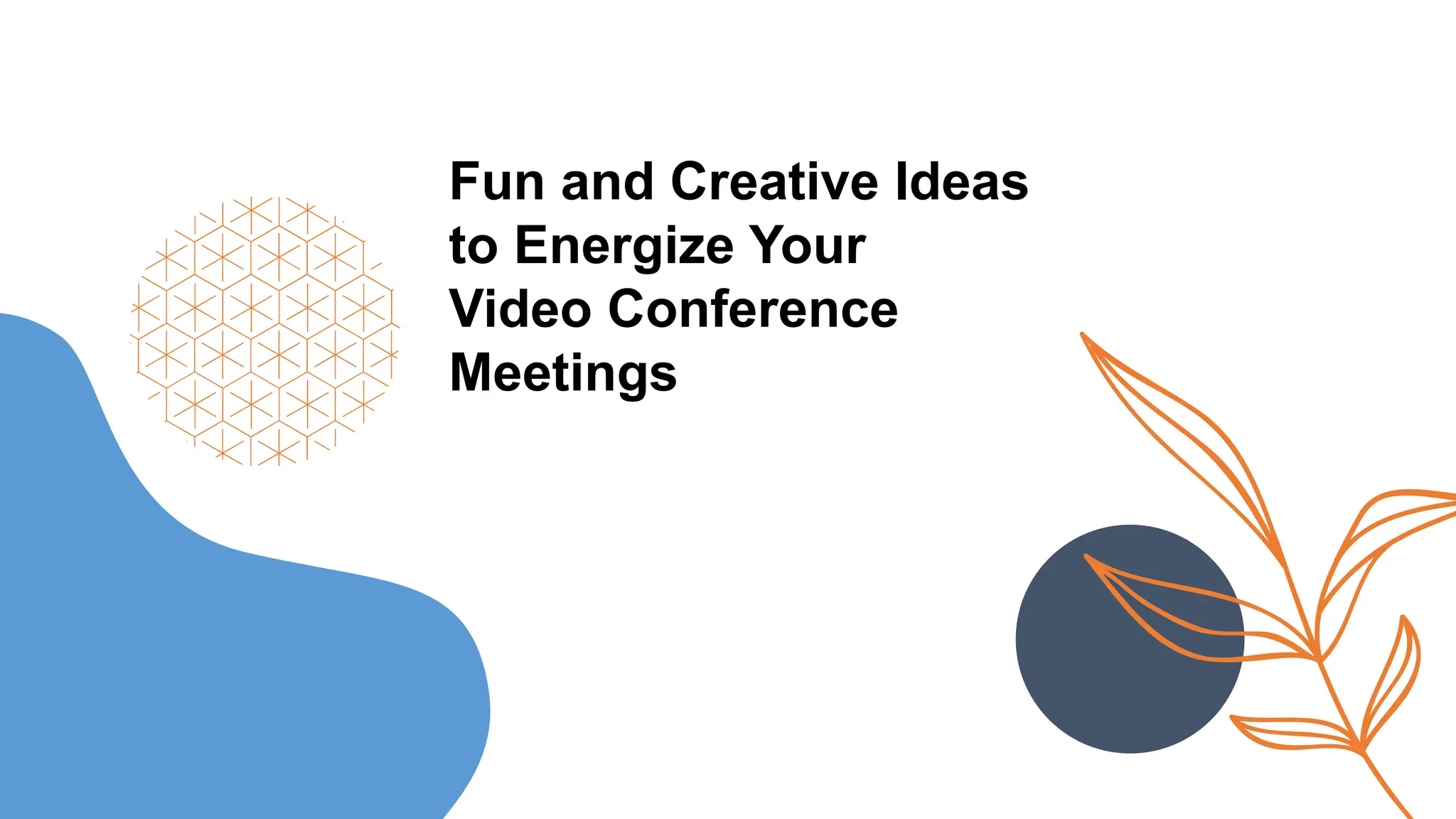 Fun and Creative Ideas to Energize Your Video Conference Meetings | PPT