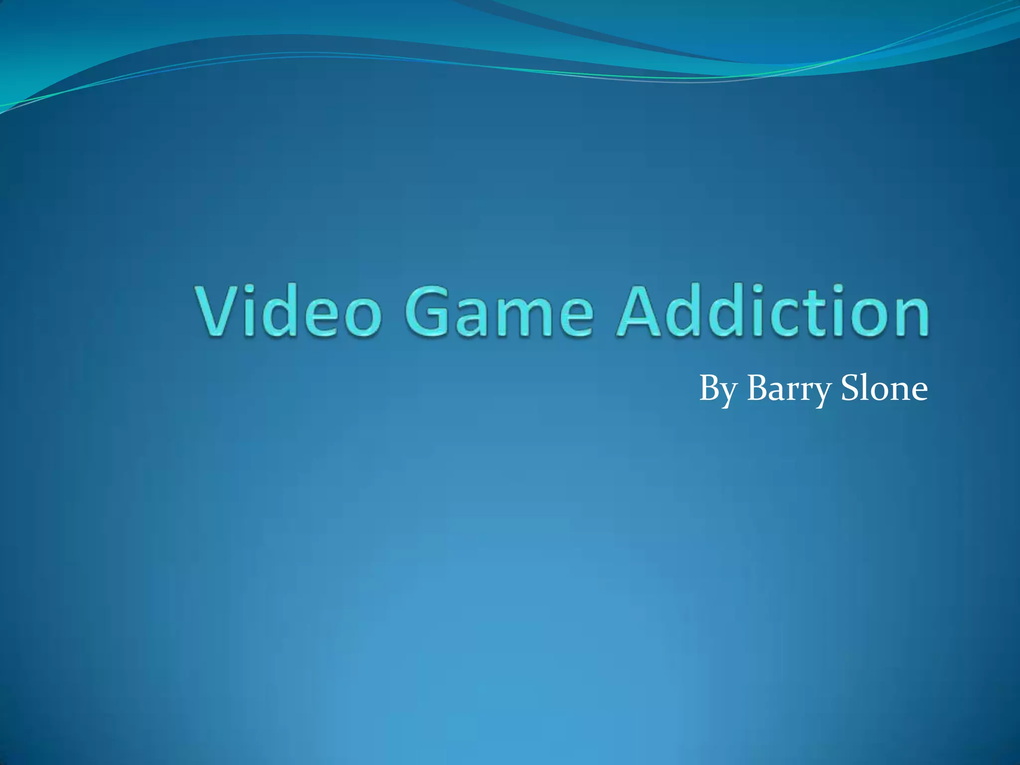Video game addiction | PPTX