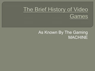 The Brief History of Video Games | PPTX