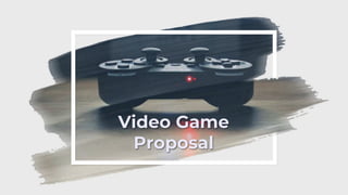 Video game proposal | PPTX | Video Game Genres | Video Gaming