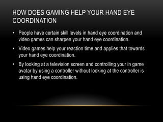 Video gamers and hand eye coordination | PPTX