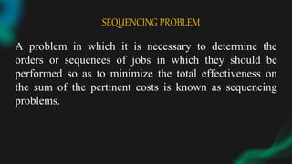 Operations Research -Sequencing Problems | PPTX