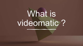 Videomatic | PPT