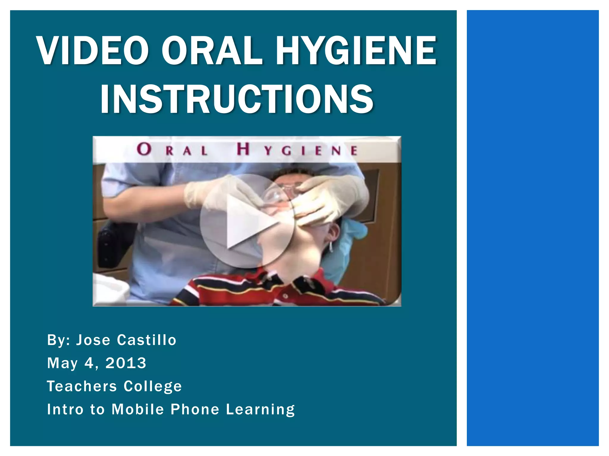 Video Oral Hygiene Instructions Final - Jose Castillo revised | PPTX