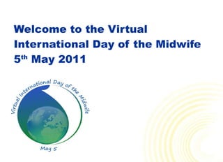 Virtual International Day of the Midwife 2011 welcome screen | PPT | Technology & Computing
