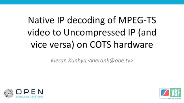 Native IP Decoding MPEG-TS Video to Uncompressed IP (and Vice versa) on COTS Hardware | PPT