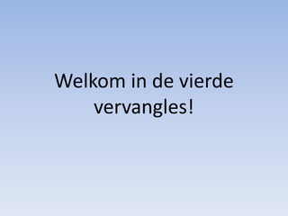 Vierde vervangles | PPTX