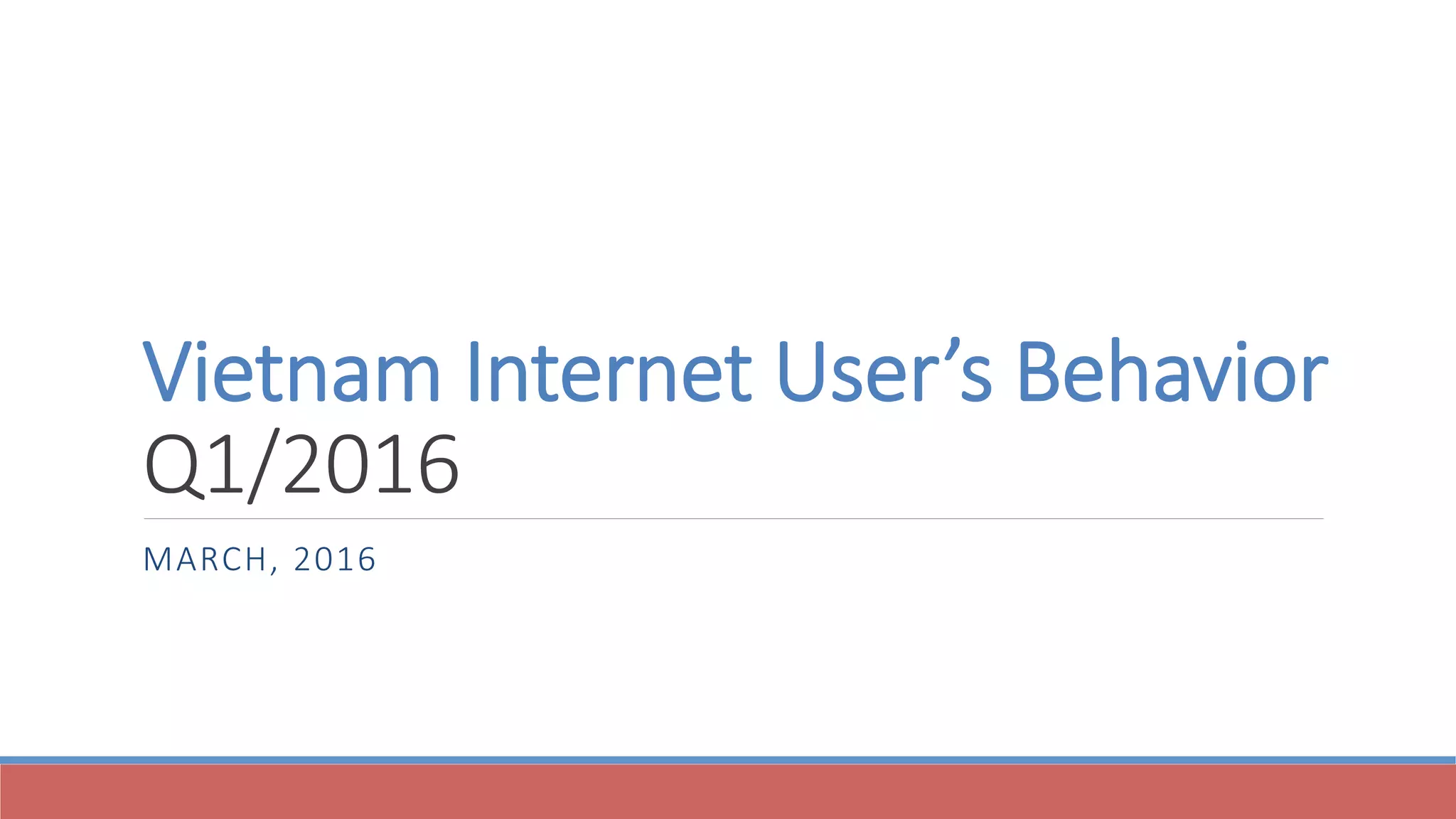 Vietnam internet user’s behavior 2016 | PPT