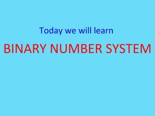 BINARY NUMBER SYSTEM | PPT