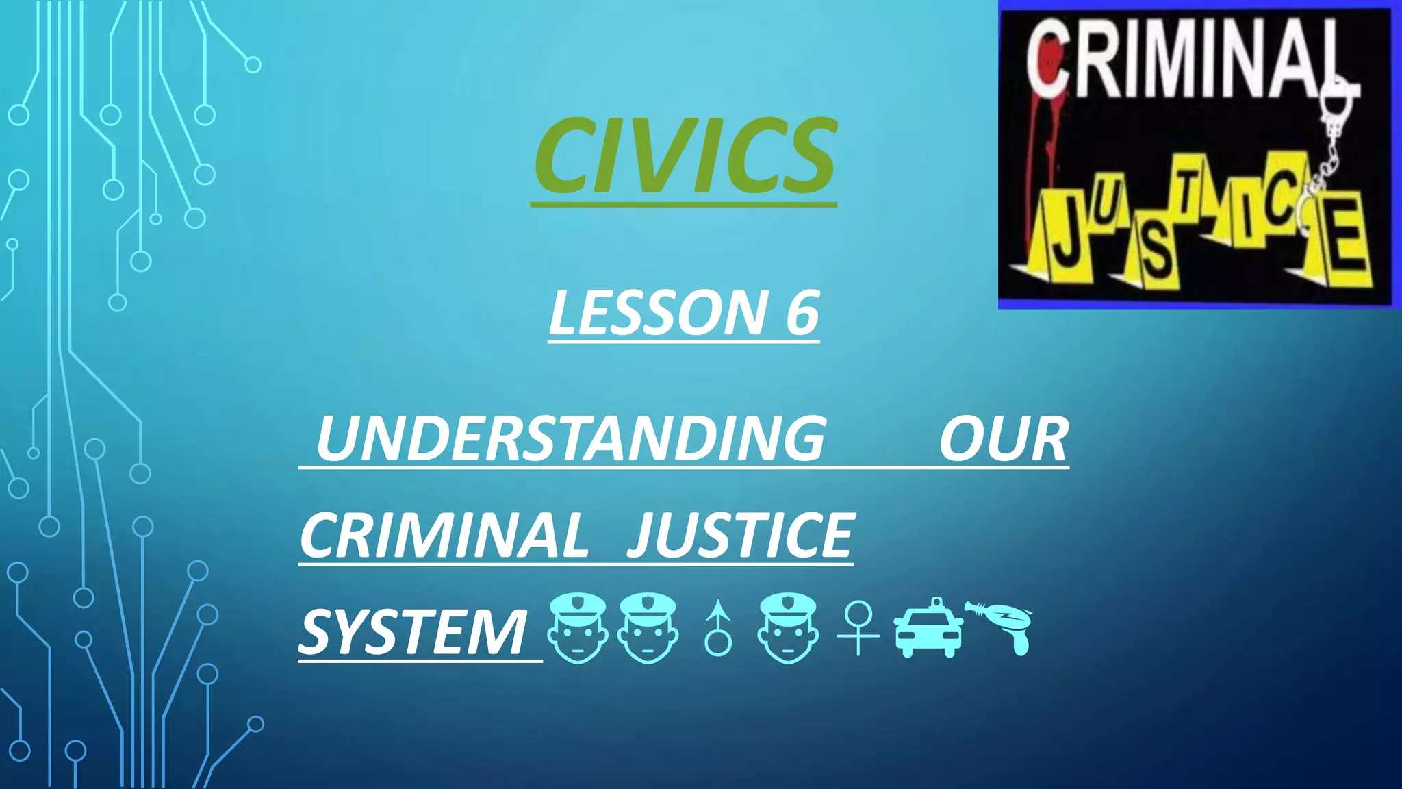 VIII_CIV_L06_M01_UNDERSTANDING_CRIMINAL_JUSTICE_SYSTEM_PPT.pptx