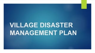 Village disaster management plan | PPTX