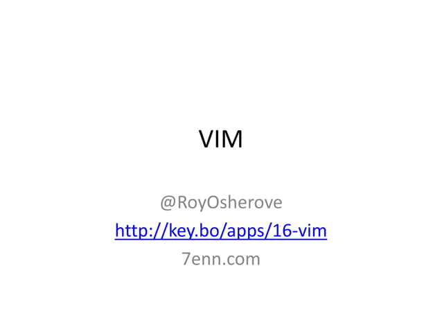 Vim - for newbies, by Roy Osherove | PPT