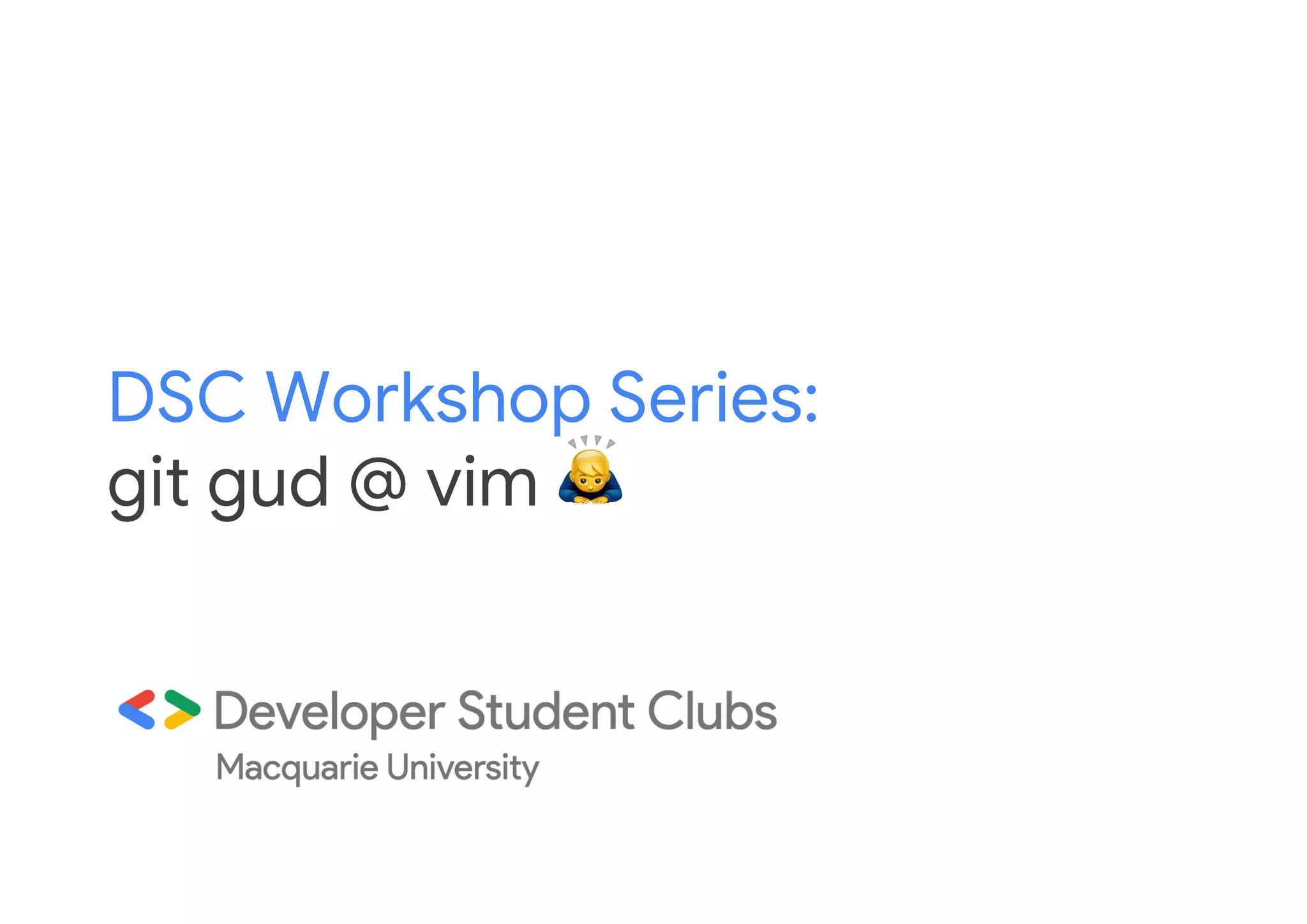 Google Developers - DSCMQ - Journey to Vim Excellence - Session 1 | PPT