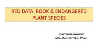 singh vinay- red data book and endangered plant species | PPTX
