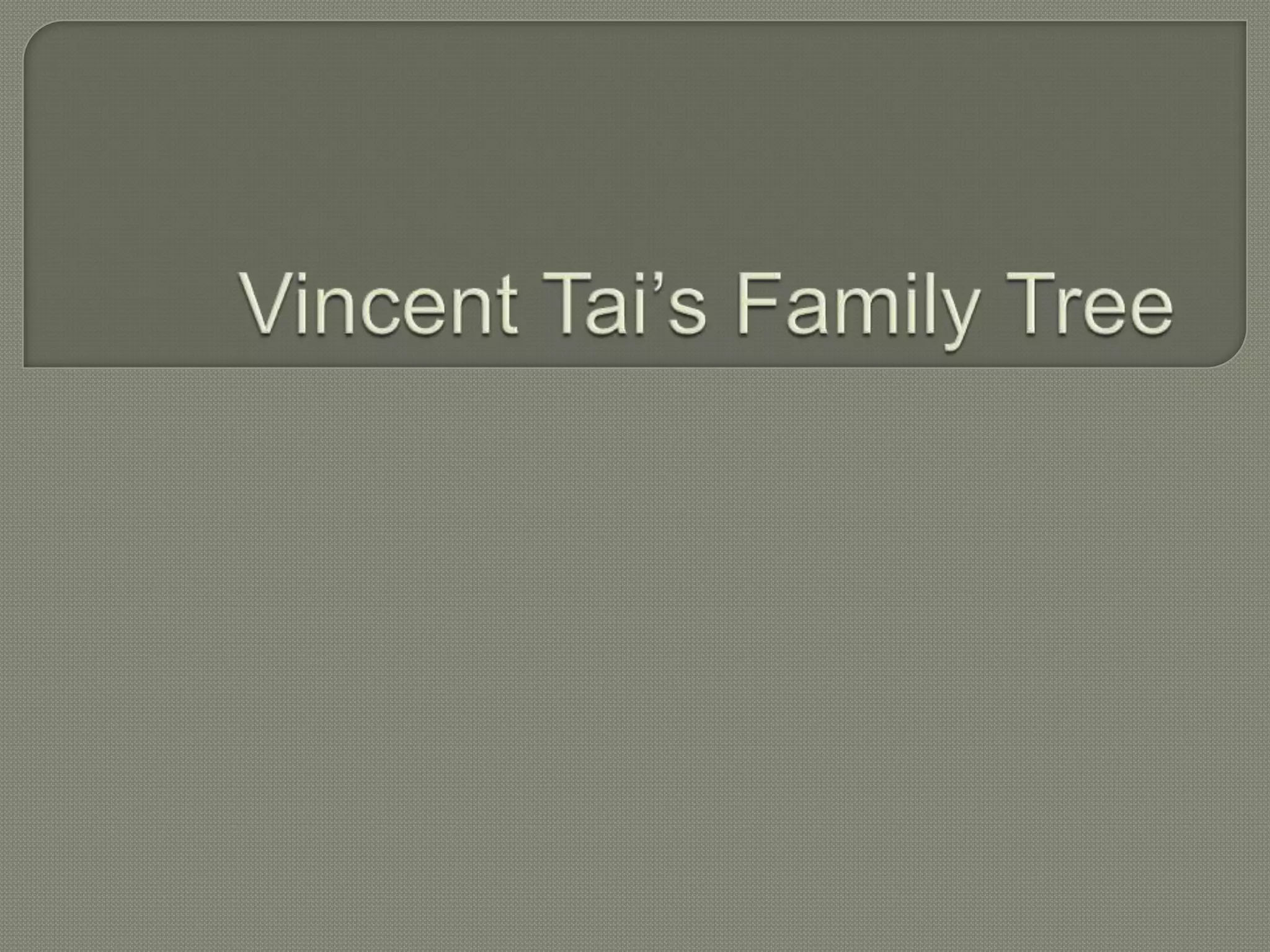 Vincent tai’s family tree | PPT