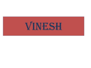 vinesh (shared using http://VisualBee.com). | PPTX
