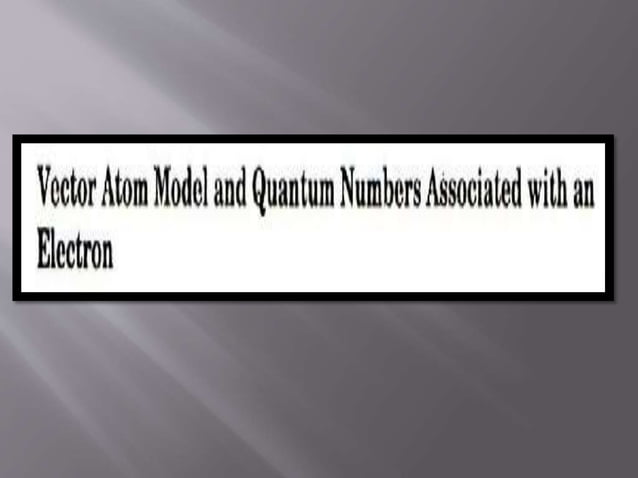 vector atom model and quantum numbers associated with an electronVinita panwar | PPTX ...