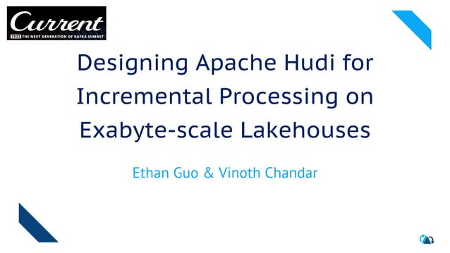 Designing Apache Hudi for Incremental Processing With Vinoth Chandar and Ethan Guo | Current ...