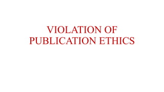 Violation of publication ethics.pptx