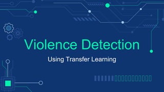 Violence-Detection-using-Transder-Learning.pptx