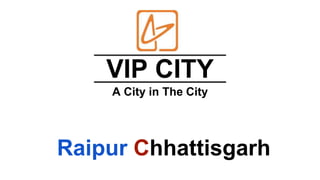 Vip city raipur chhattisgarh | PPTX