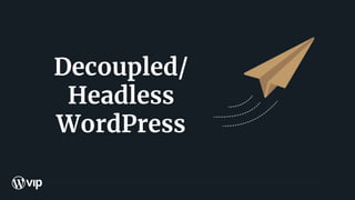 WordPress VIP - Going Decoupled | PPT