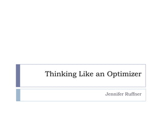 Thinking Like an Optimizer, by Jennifer Ruffner | PPT