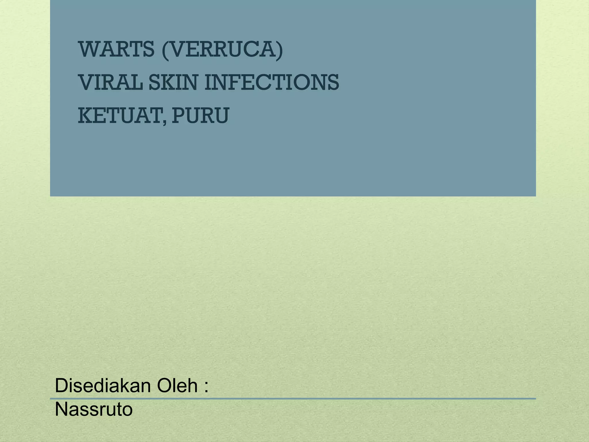 VIRAL SKIN INFECTIONS - WARTS (VERRUCA),KETUAT (PURU) | PPT