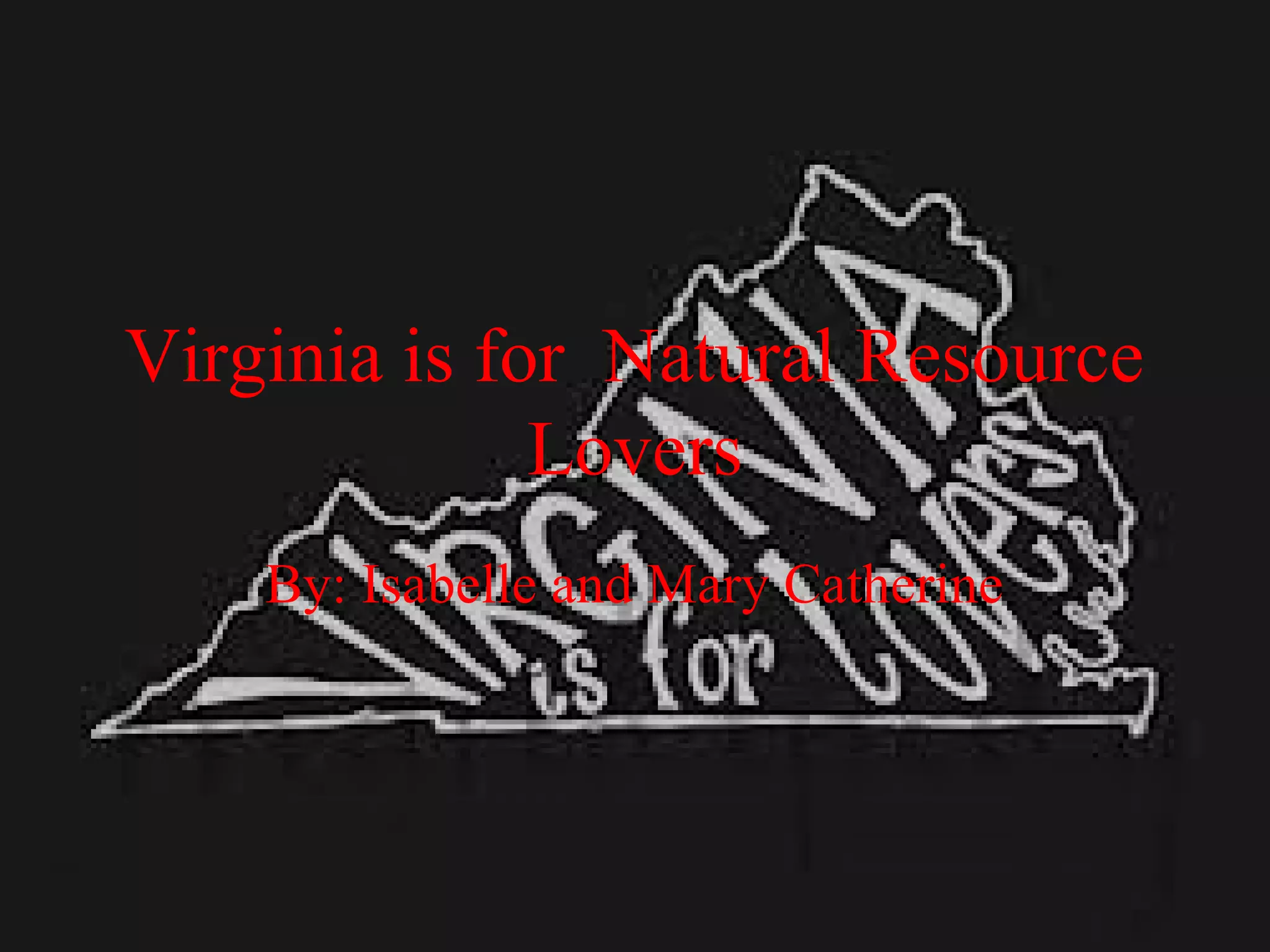 Virginia is for natural resource lovers Mary Catherine and Isabelle | PPT