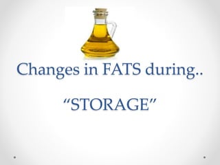 Effects of cooking, processing & storage of fats and oils | PPTX