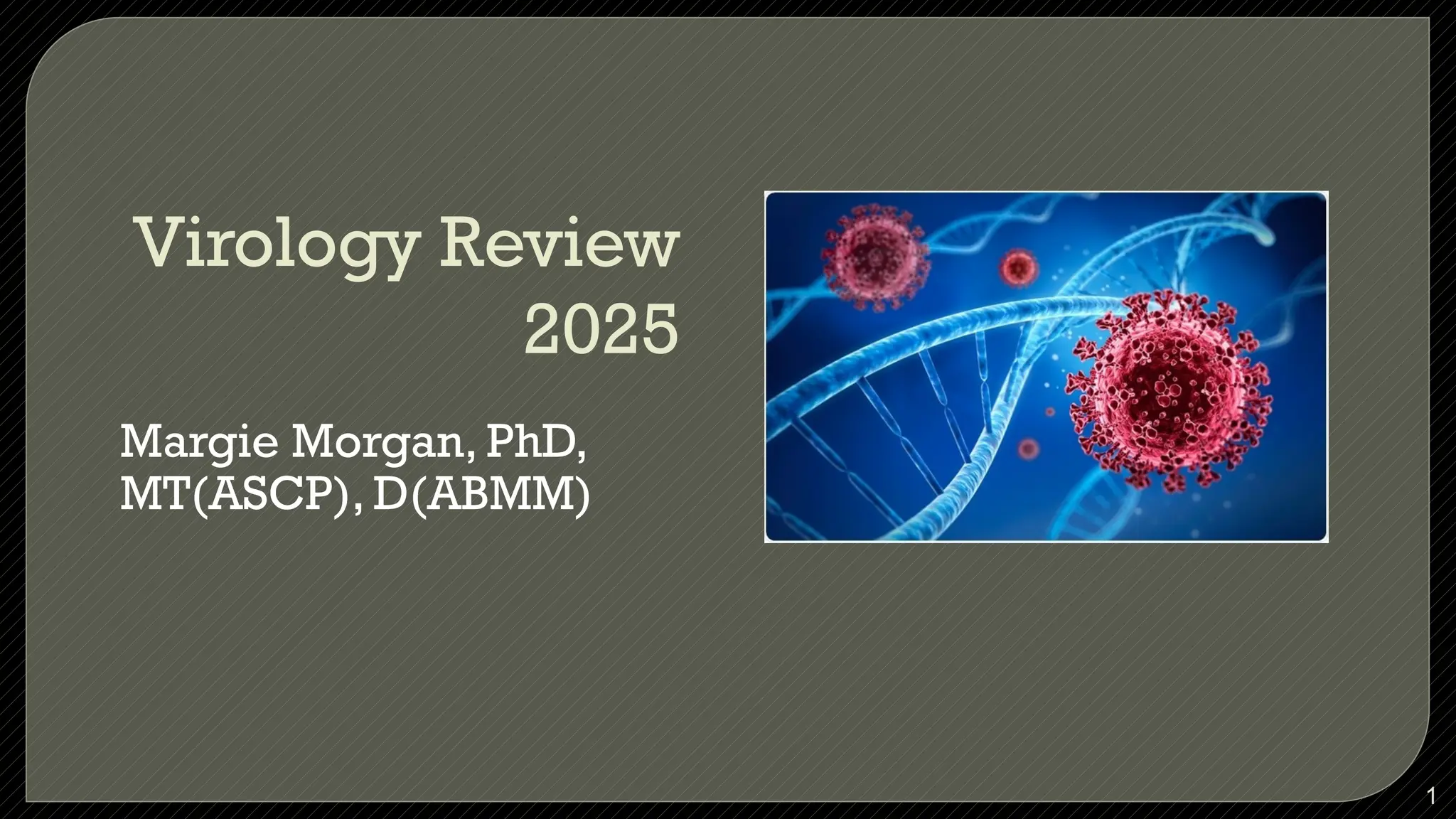 Virology review 2025 - Margie Morgan, PhD | PPTX