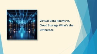 Virtual Data Rooms vs Cloud Storage: Key Differences Explained | PPTX