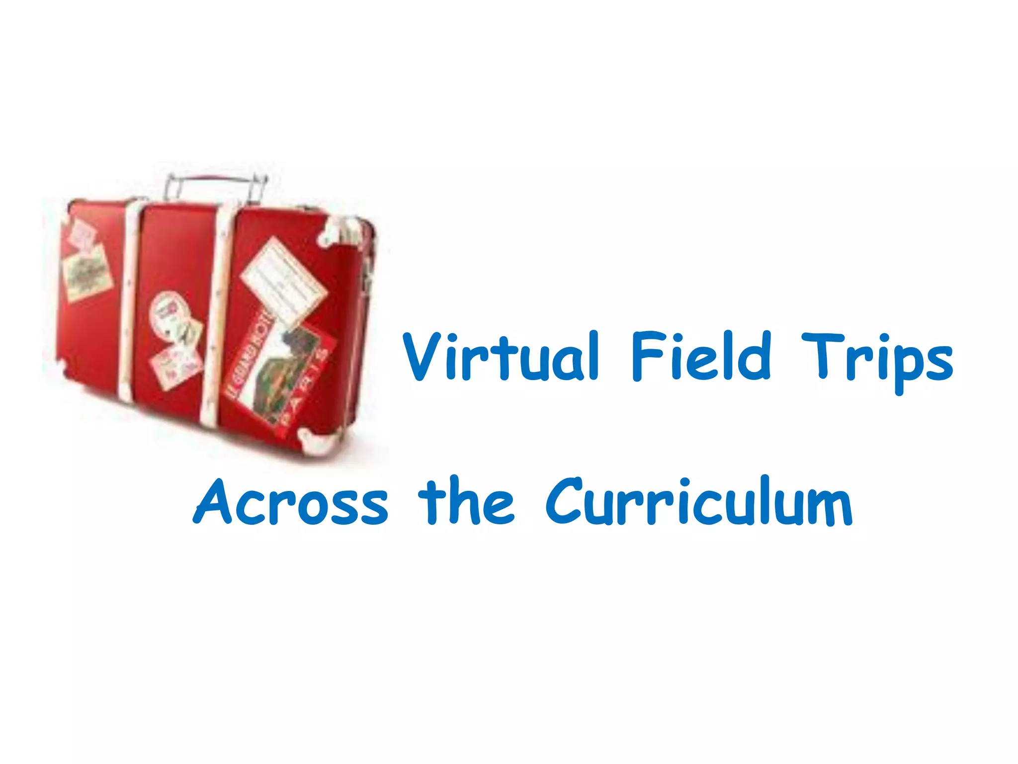 Virtual field trips across the curriculum.2012