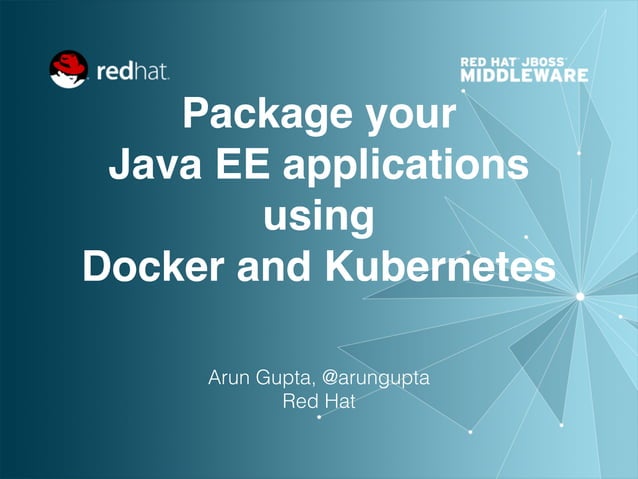 Package your Java EE Application using Docker and Kubernetes | PPT